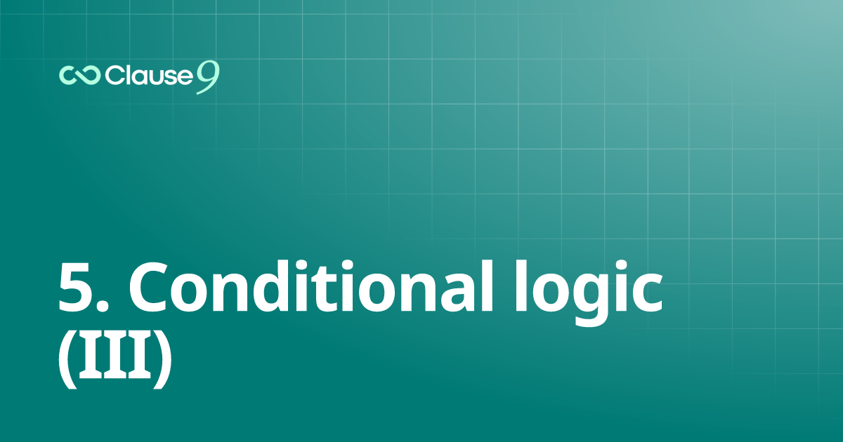 5. Conditional logic (III) | Clause9 Tutorials