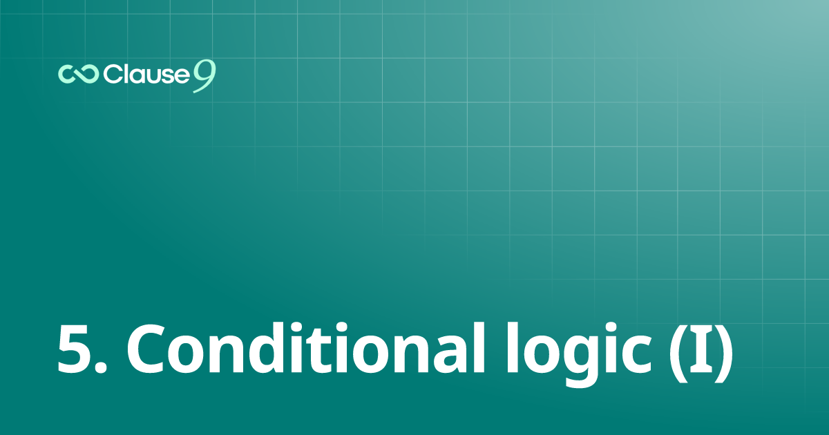5. Conditional logic (I) | Clause9 Tutorials
